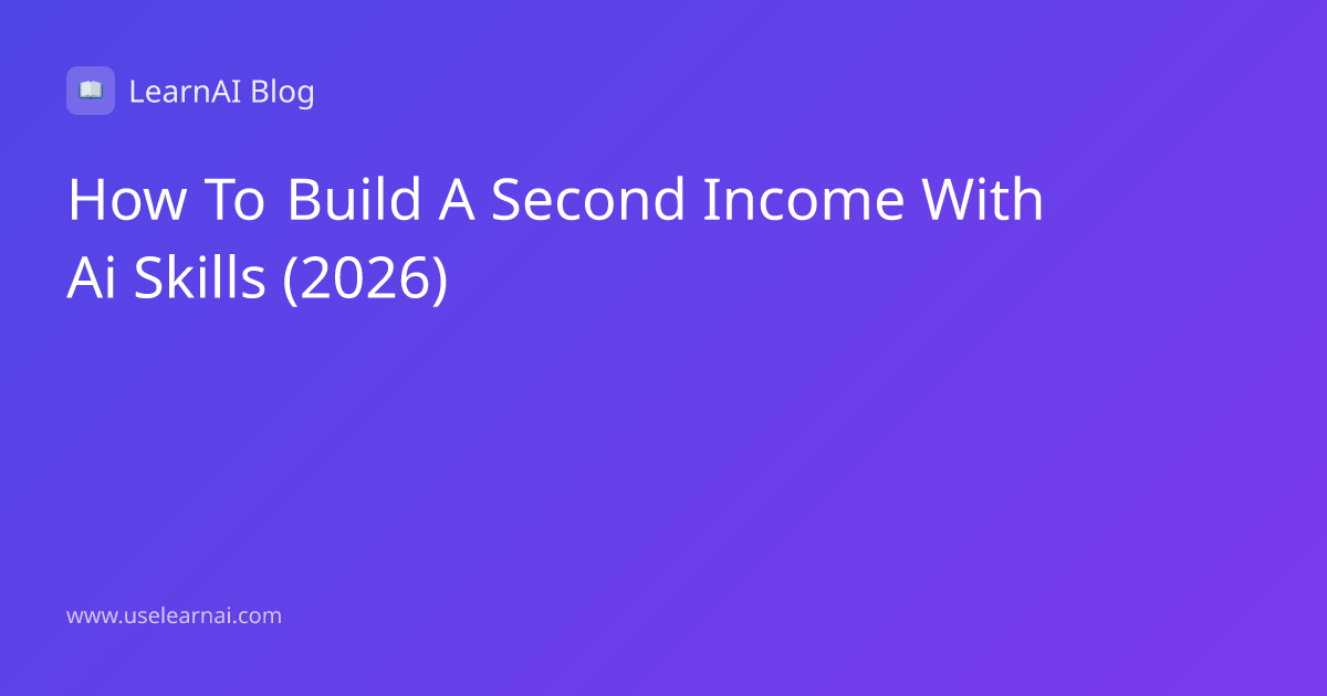 How to Build a Second Income Stream with AI Skills in 2026