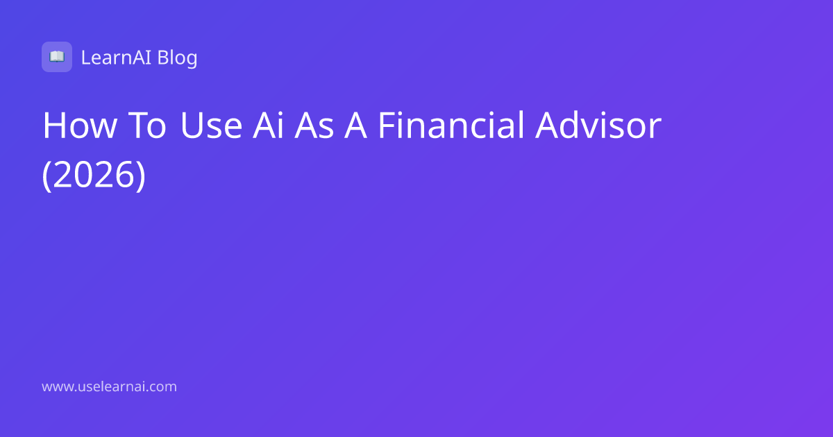 How to Use AI as a Financial Advisor in 2026 | LearnAI