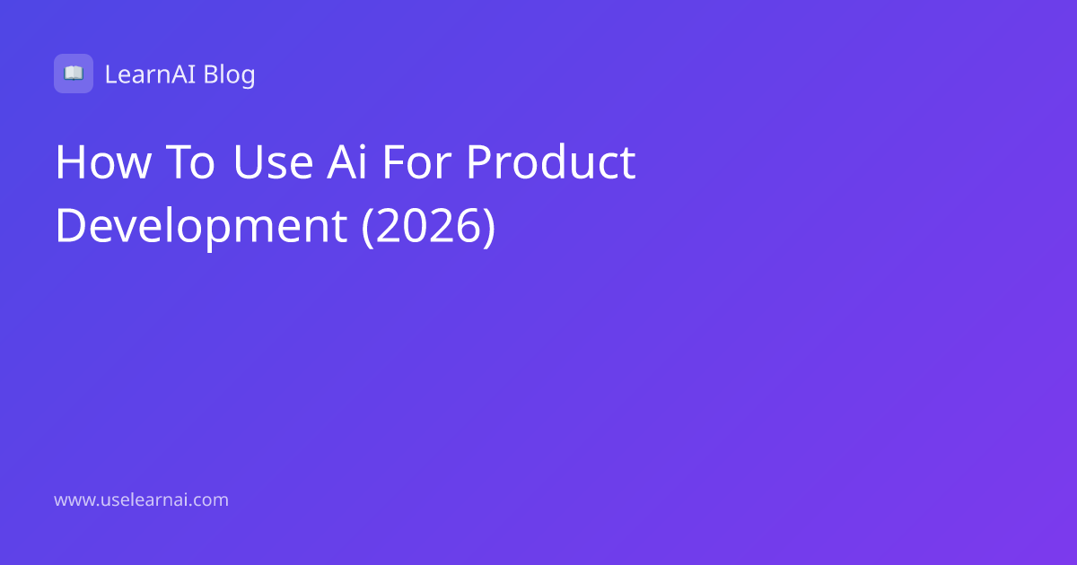 How to Use AI for Product Development in 2026 | LearnAI