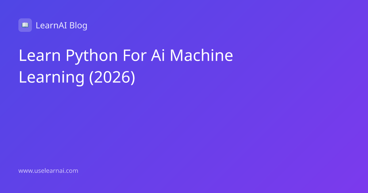 Learn Python for AI and Machine Learning in 2026 (Beginner's Roadmap)